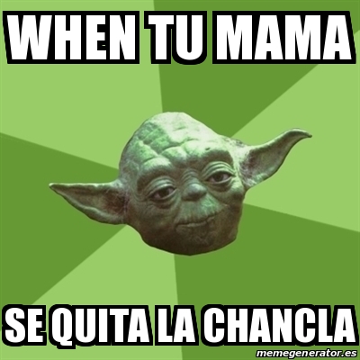 Meme Yoda - when tu mama se quita la chancla - 30929879