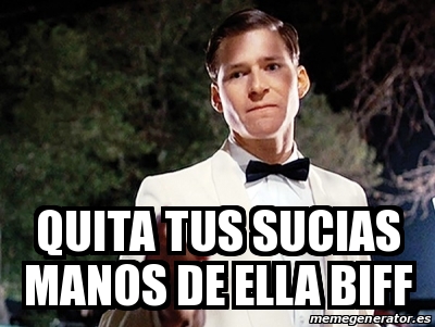 Meme Personalizado - Quita tus sucias manos de ella biff - 30929947