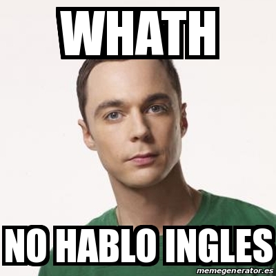 Meme Sheldon Cooper - whath no hablo ingles - 30930450