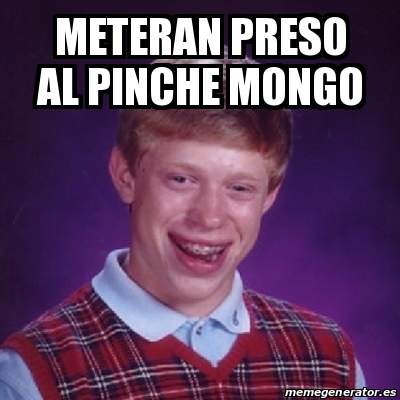 Meme Bad Luck Brian - Meteran preso al pinche mongo - 30930500