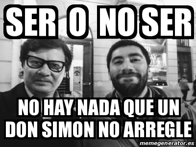 Meme Personalizado - Ser o no ser No hay nada que un don Simon no ...