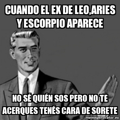 Meme Correction Guy - Cuando el ex de Leo,Aries y Escorpio aparece No ...