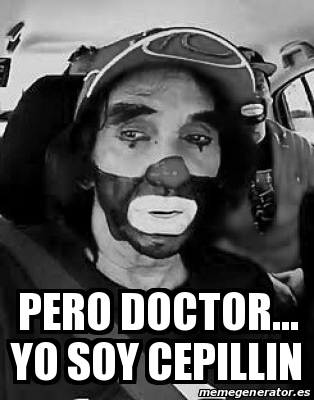 Meme Personalizado - Pero doctor... Yo soy cepillin - 30931118
