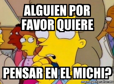 Meme Personalizado - Alguien por favor quiere Pensar en el michi ...
