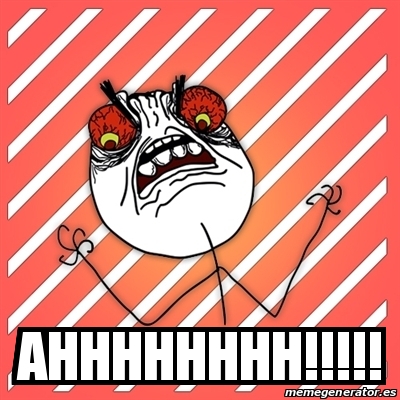 Meme I Hate - Ahhhhhhhh!!!!! - 30931579