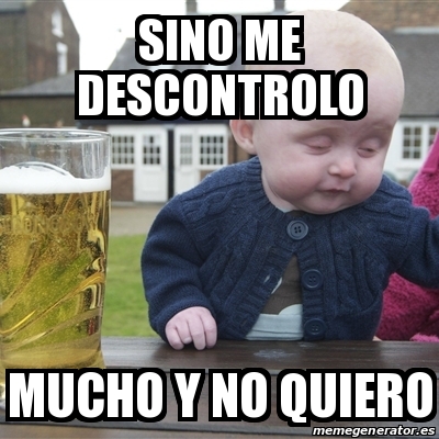 Meme Drunk Baby - Sino me descontrolo Mucho y no quiero - 30931919