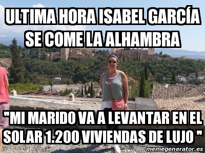 Meme Personalizado - ULTIMA HORA ISABEL GARCÃ A SE COME LA ALHAMBRA "MI ...