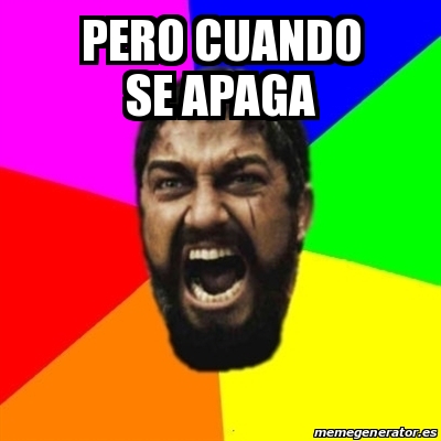 Meme Sparta - pero cuando se apaga - 30932028