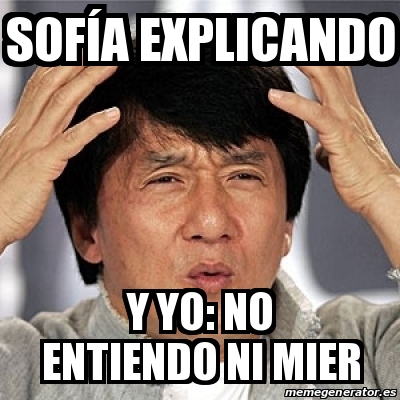 Meme Jackie Chan - SofÃ­a explicando Y yo: No entiendo ni mier - 30932164