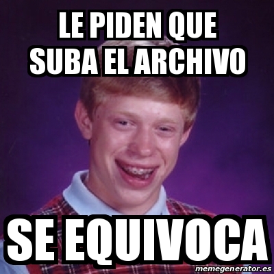 Meme Bad Luck Brian - Le piden que suba el archivo Se equivoca - 30932413