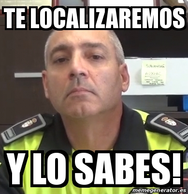 Meme Personalizado - te localizaremos y lo sabes! - 30932445