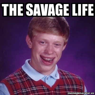 Meme Bad Luck Brian - The savage life - 30932646