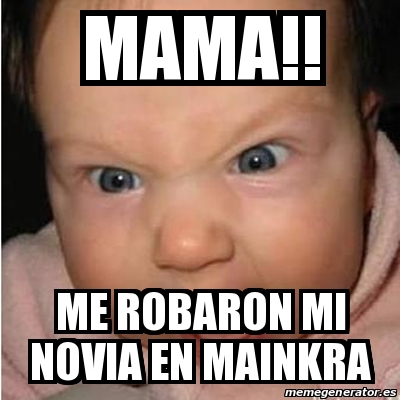 Meme Bebe furioso - mama!! me robaron mi novia en mainkra - 30933234