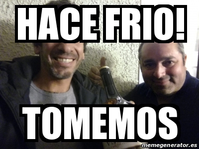 Meme Personalizado - Hace frio! Tomemos - 30933310