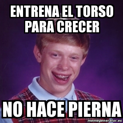 Meme Bad Luck Brian - Entrena el torso para crecer No hace pierna ...