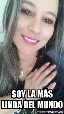 Meme Personalizado - Soy La MÃ¡s Linda Del Mundo - 30933701