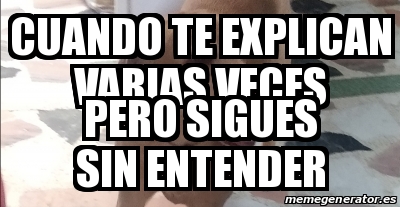 Meme Personalizado - Cuando te explican varias veces Pero sigues sin ...