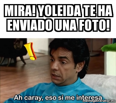 Meme Personalizado - mira! Yoleida te ha enviado una foto! - 30933840
