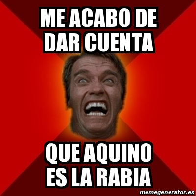 Meme Arnold - Me acabo de dar cuenta Que aquino es la Rabia - 30933844