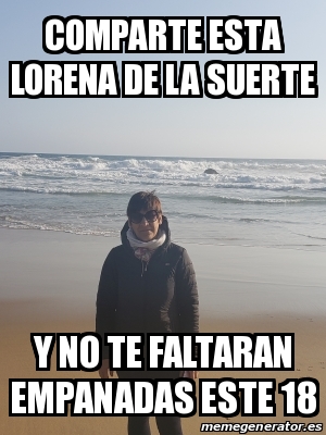 Meme Personalizado - Comparte esta Lorena de la suerte Y no te faltaran ...