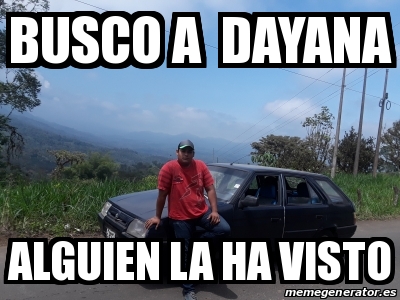 Meme Personalizado - Busco a dayana Alguien la ha visto - 30933894