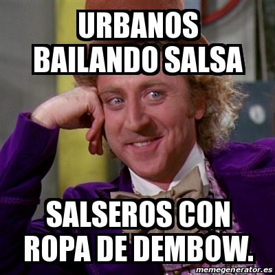 Meme Willy Wonka - Urbanos bailando salsa Salseros con ropa de dembow ...