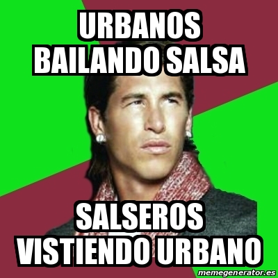 Meme Sergio Ramos - Urbanos bailando salsa Salseros vistiendo urbano ...