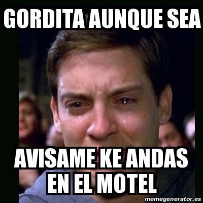 Meme crying peter parker - Gordita aunque sea Avisame ke andas en el ...