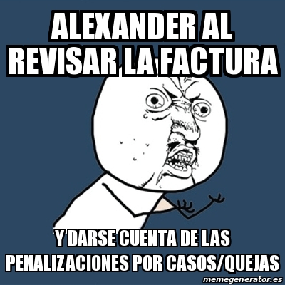 Meme Y U No - Alexander al revisar la factura Y darse cuenta de las ...