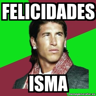 Meme Sergio Ramos - Felicidades Isma - 30934588