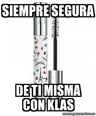 Meme Personalizado - siempre segura de ti misma con klas - 30934742