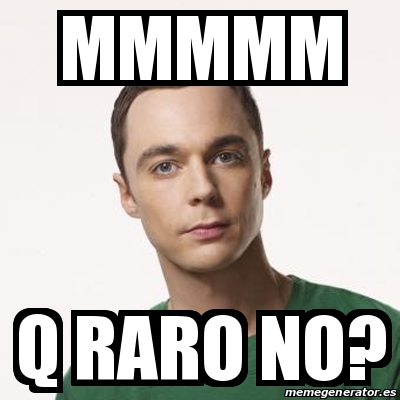 Meme Sheldon Cooper - Mmmmm Q raro no? - 30935018