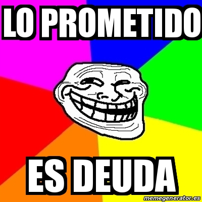 Meme Troll - Lo prometido Es DEUDA - 30935262