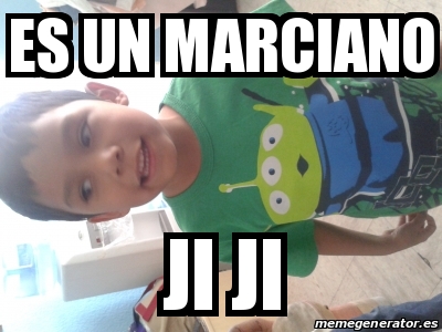 Meme Personalizado - Es un marciano Ji ji - 30935269