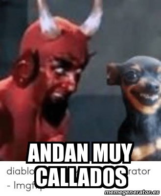 Meme Personalizado - Andan muy callados - 30935492