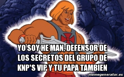 Meme Personalizado - Yo soy He Man, defensor de los secretos del grupo ...