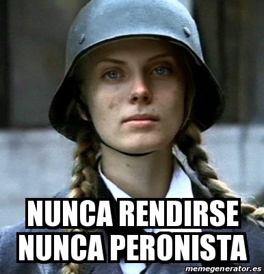 Meme Personalizado - nunca rendirse nunca peronista - 30935975