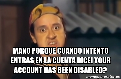 Meme Personalizado - mano porque cuando intento entras en la cuenta ...