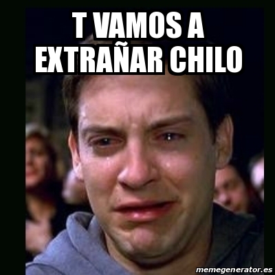 Meme crying peter parker - T vamos a extraÃ±ar chilo - 30936040