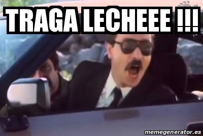 Meme Personalizado - Traga lecheee !!! - 30936108