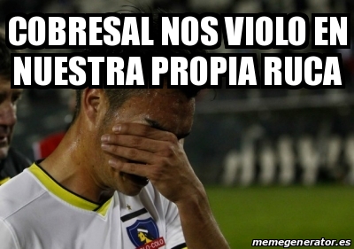 Meme Personalizado - COBRESAL NOS VIOLO EN NUESTRA PROPIA RUCA - 30936226