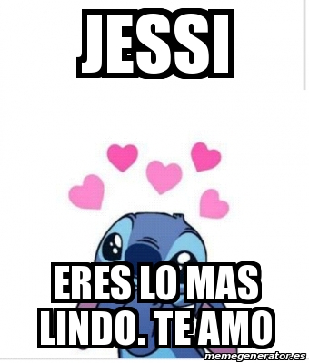 Meme Personalizado - Jessi eres lo mas lindo. te amo - 30936300