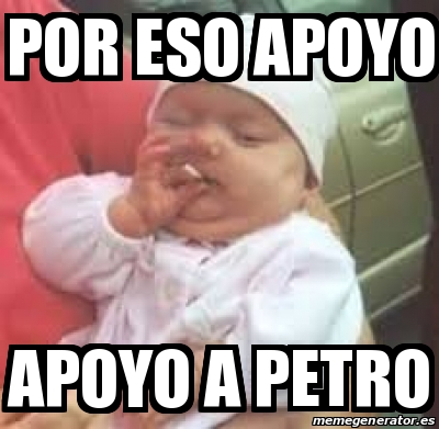 Meme Personalizado - por eso apoyo apoyo a petro - 30936327