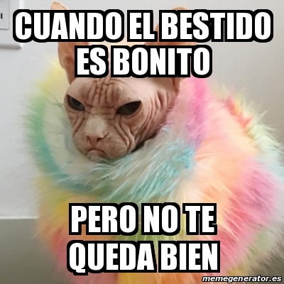 Meme Personalizado - Cuando el bestido es bonito Pero no te queda bien ...