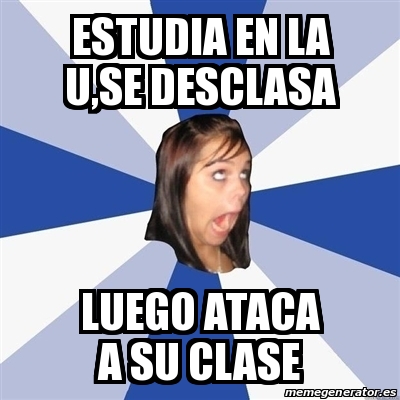 Meme Annoying Facebook Girl - Estudia en la u,se desclasa Luego ataca a ...