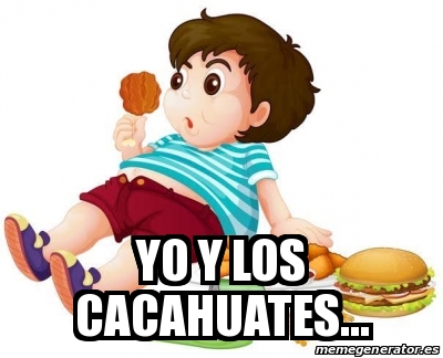 Meme Personalizado - Yo y los cacahuates... - 30936610