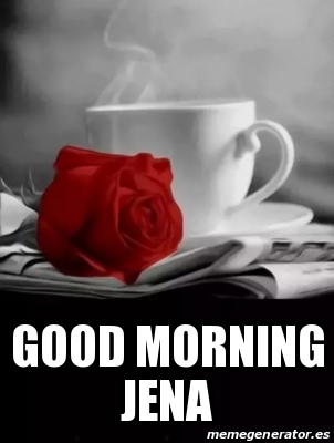 Meme Personalizado - Good Morning Jena - 30936715
