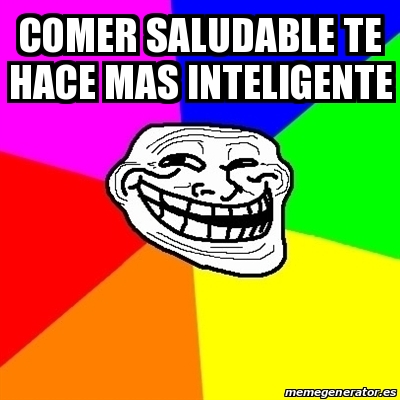 Meme Troll - comer saludable te hace mas inteligente - 30937025