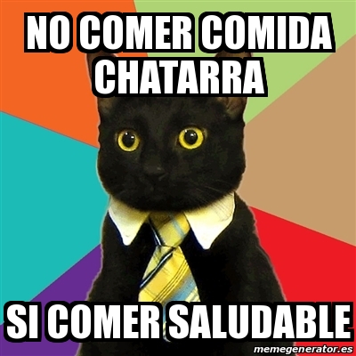 Meme Business Cat - NO COMER COMIDA CHATARRA SI COMER SALUDABLE - 30937055
