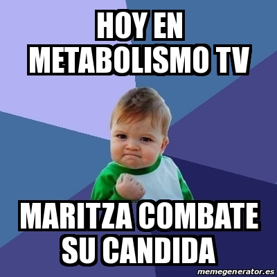 Meme Bebe Exitoso - Hoy en metabolismo tv Maritza combate su candida ...